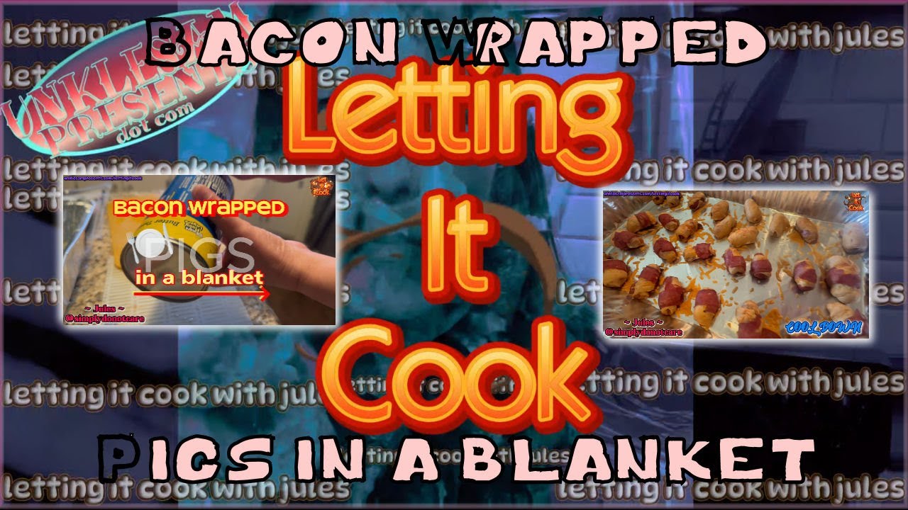 BACON BACON WRAPPED PIGS IN A BLANKET on Letting It Cook with Jules ...