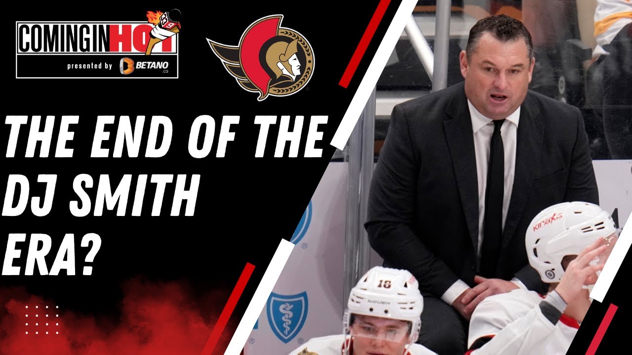 The End of the DJ Smith Era? : Ottawa Senators | Coming in Hot - YouTube