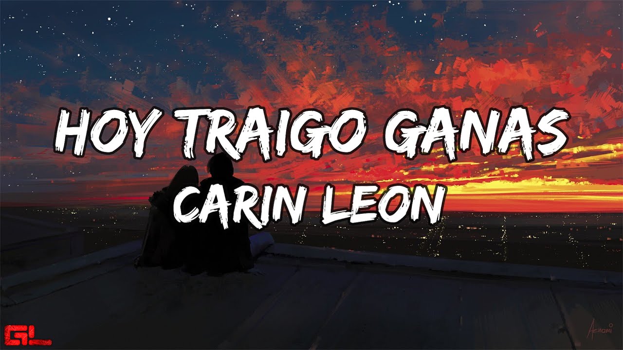 Carin Leon - Hoy Traigo Ganas (Letras/Lyrics)🎵 - YouTube