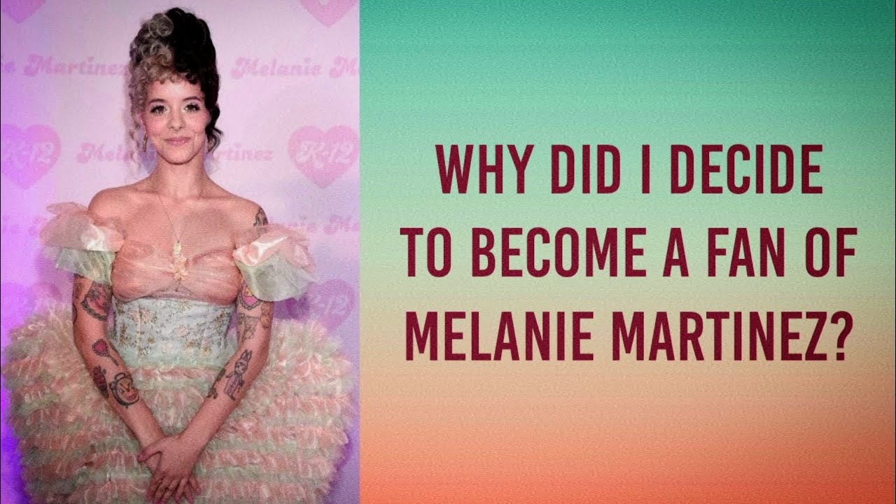 Why Did I Decide To Become A Fan Of Melanie Martinez? - YouTube