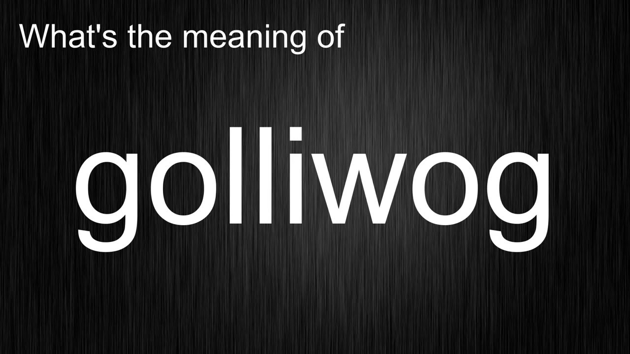 What s The Meaning Of golliwog How To Pronounce Golliwog YouTube