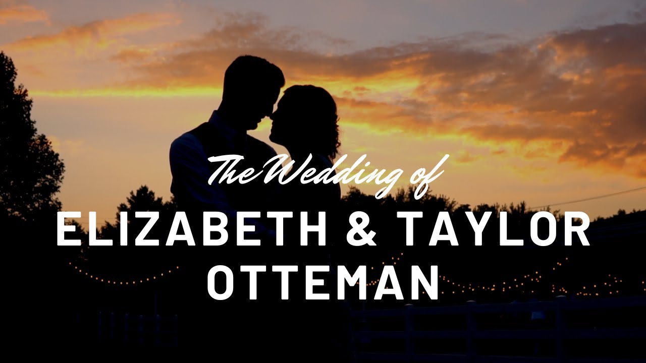 The Wedding of Elizabeth and Taylor Otteman - YouTube