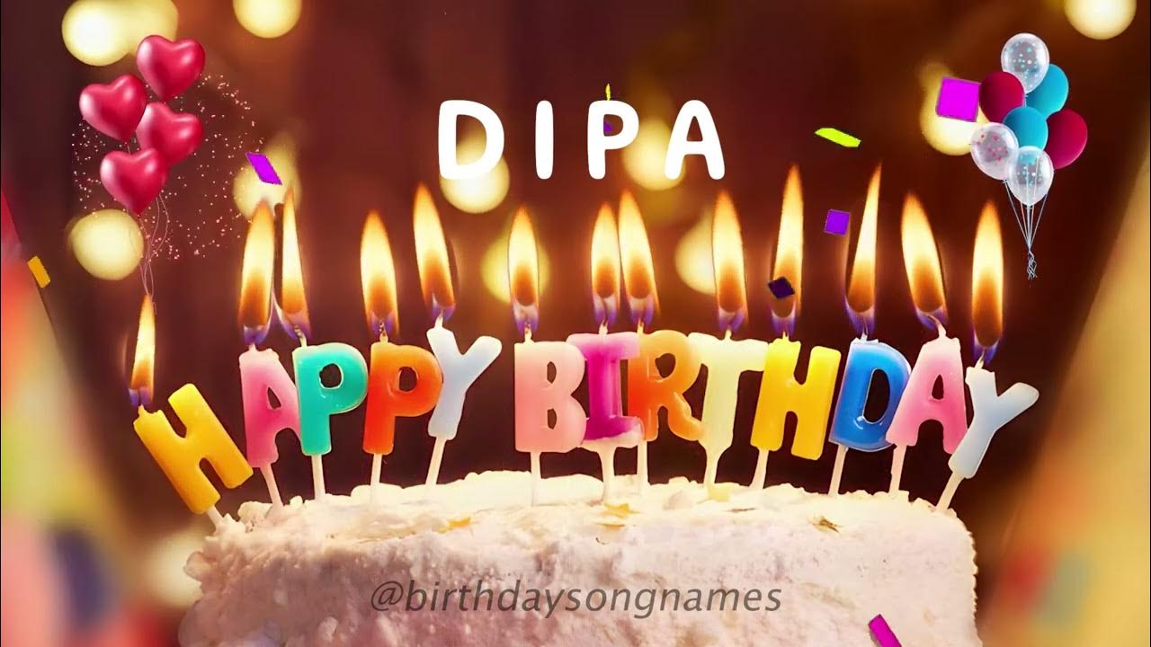 Happy Birthday Dipa - Happy Birthday To You Song! - YouTube