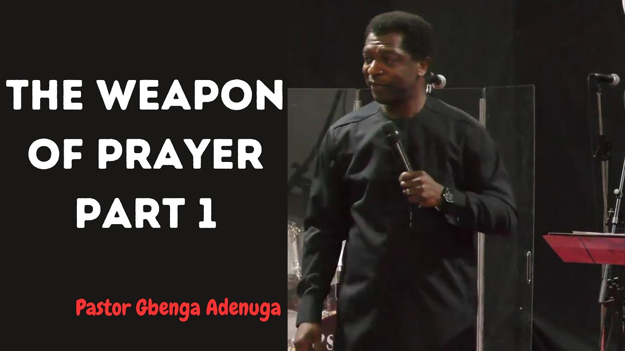 The Weapon Of Prayer Part 1 By Pastor Gbenga Adenuga - YouTube