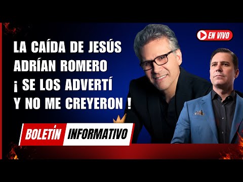 LA CAÍDA DE JESÚS ADRIAN ROMERO | Boletín Informativo