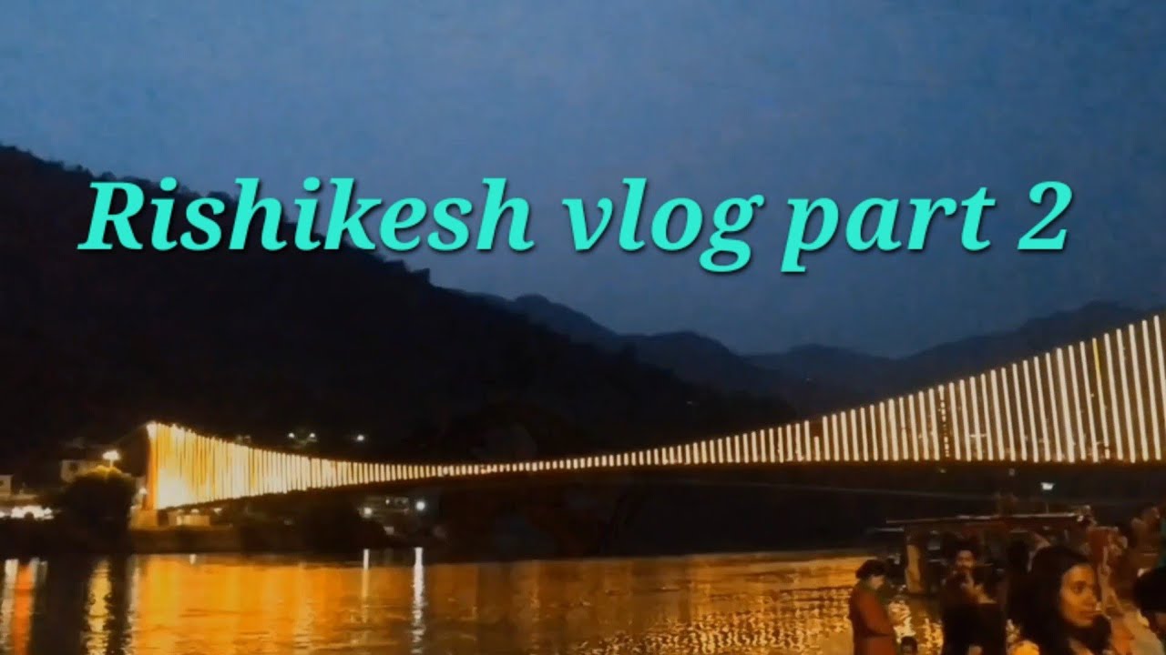 RISHIKESH VLOG PART-2 |RISHIKESH NIGHT VIEW | RAGHUNATH TEMPLE ...