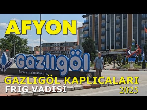 AFYON..GAZLIGÖL KAPLICALARI..FRİG VADİSİ..Termal Tarih Eğlence Turu..