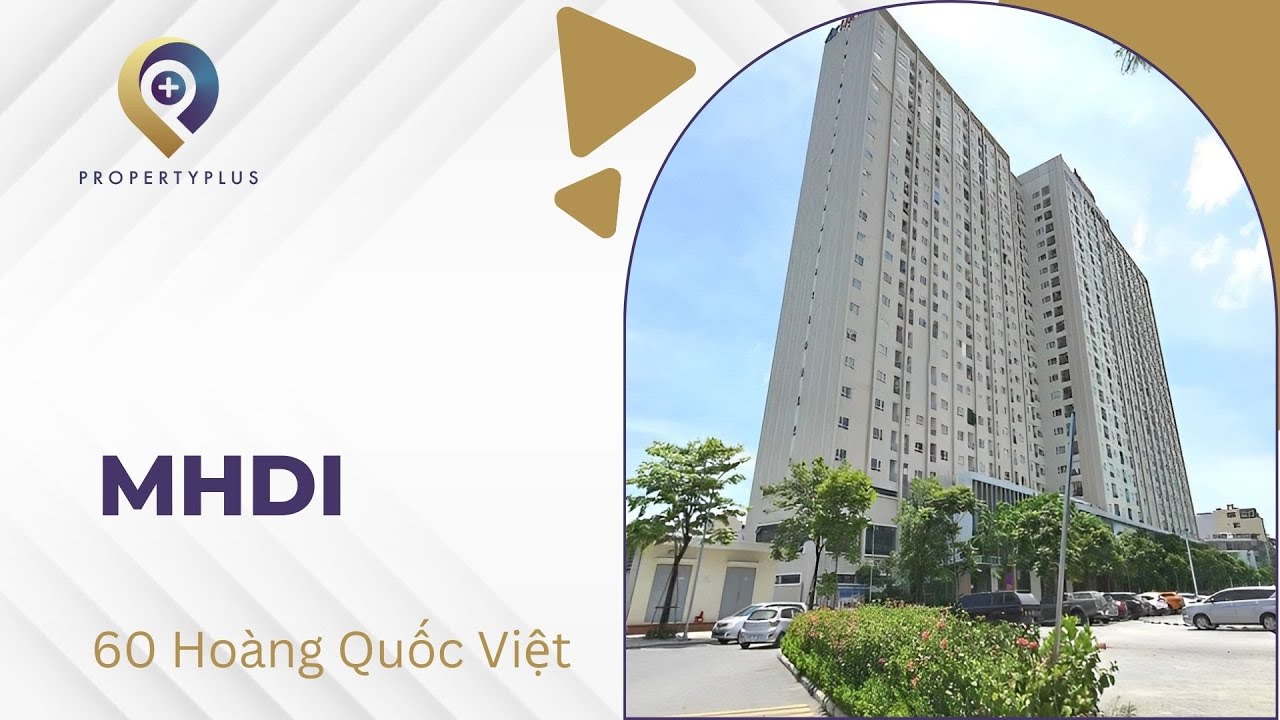 MHDI | 60 HOÀNG QUỐC VIỆT | PROPERTY PLUS - YouTube