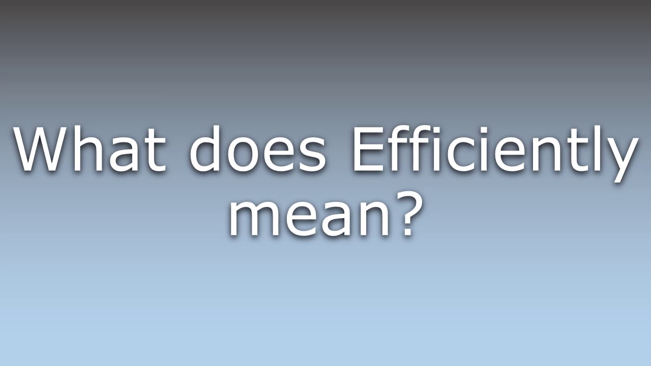 What does Efficiently mean? - YouTube