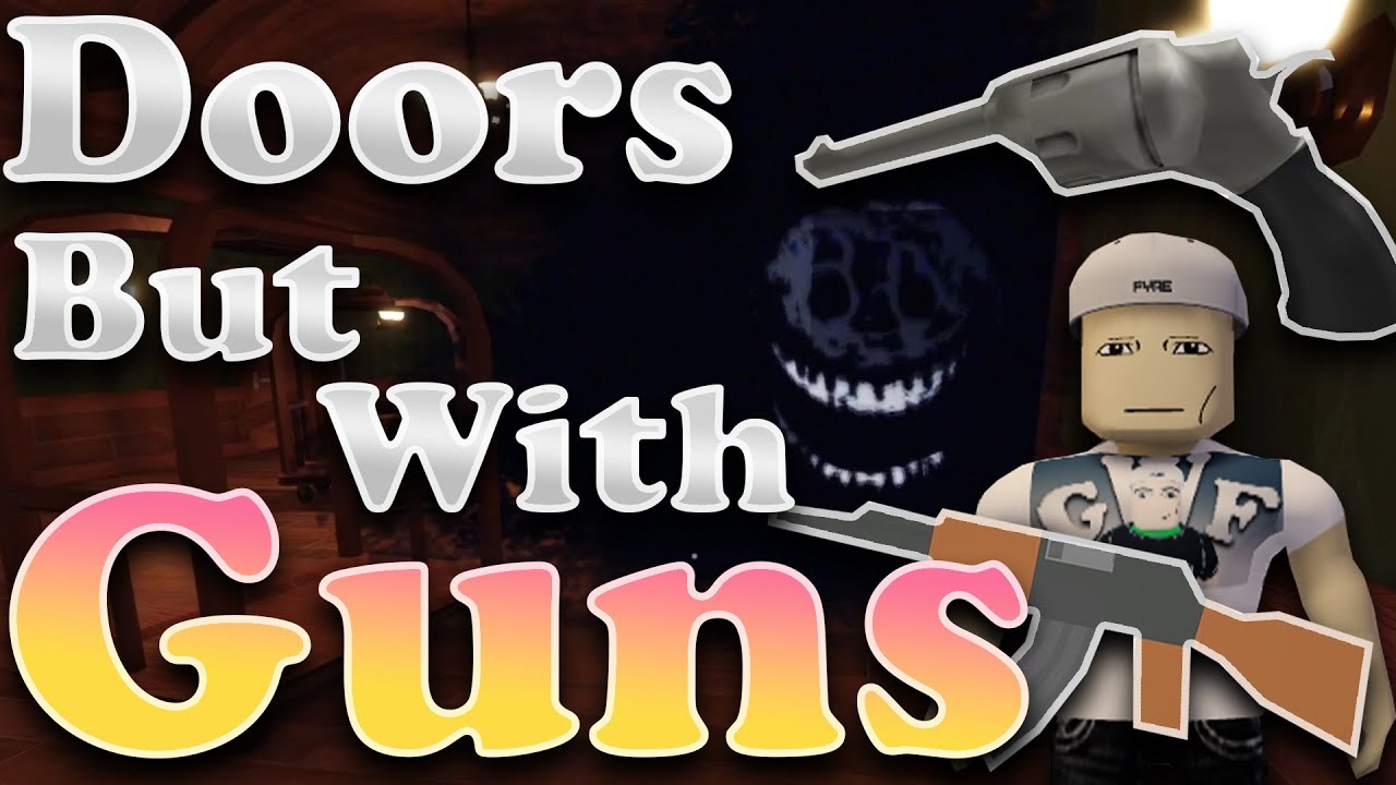DOORS But With GUNS - Roblox [WARNING] Extremely Fun Video - YouTube