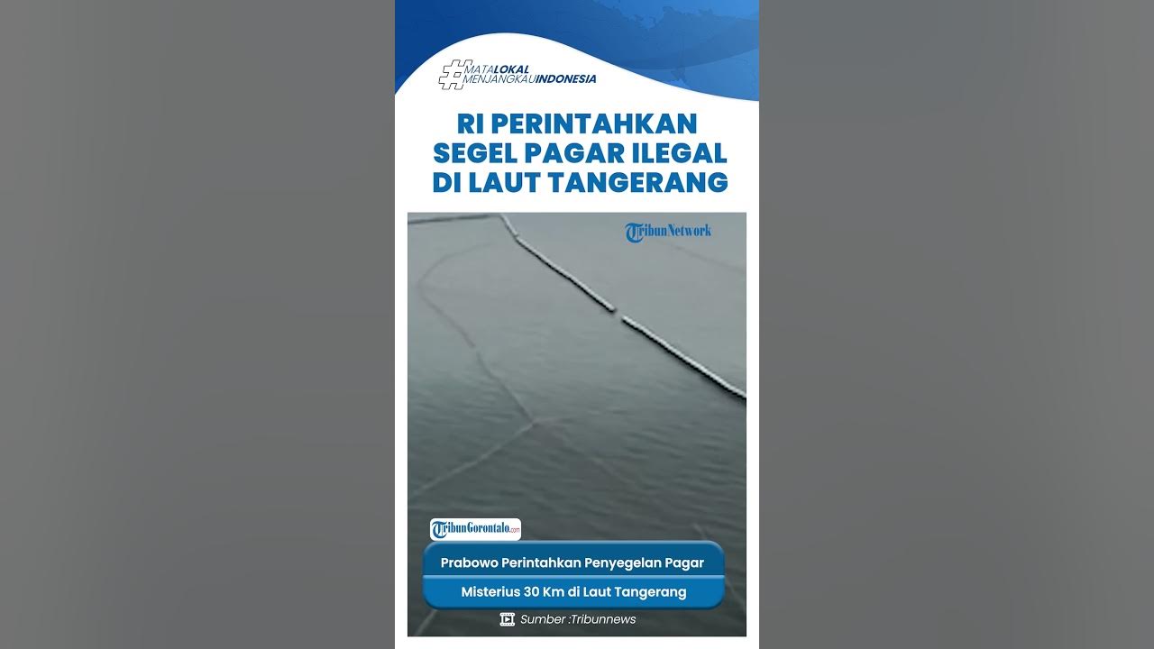 Atas Instruksi Prabowo, KKP Segel Pagar Misterius 30 Km yang Mengganggu Nelayan di Laut ...