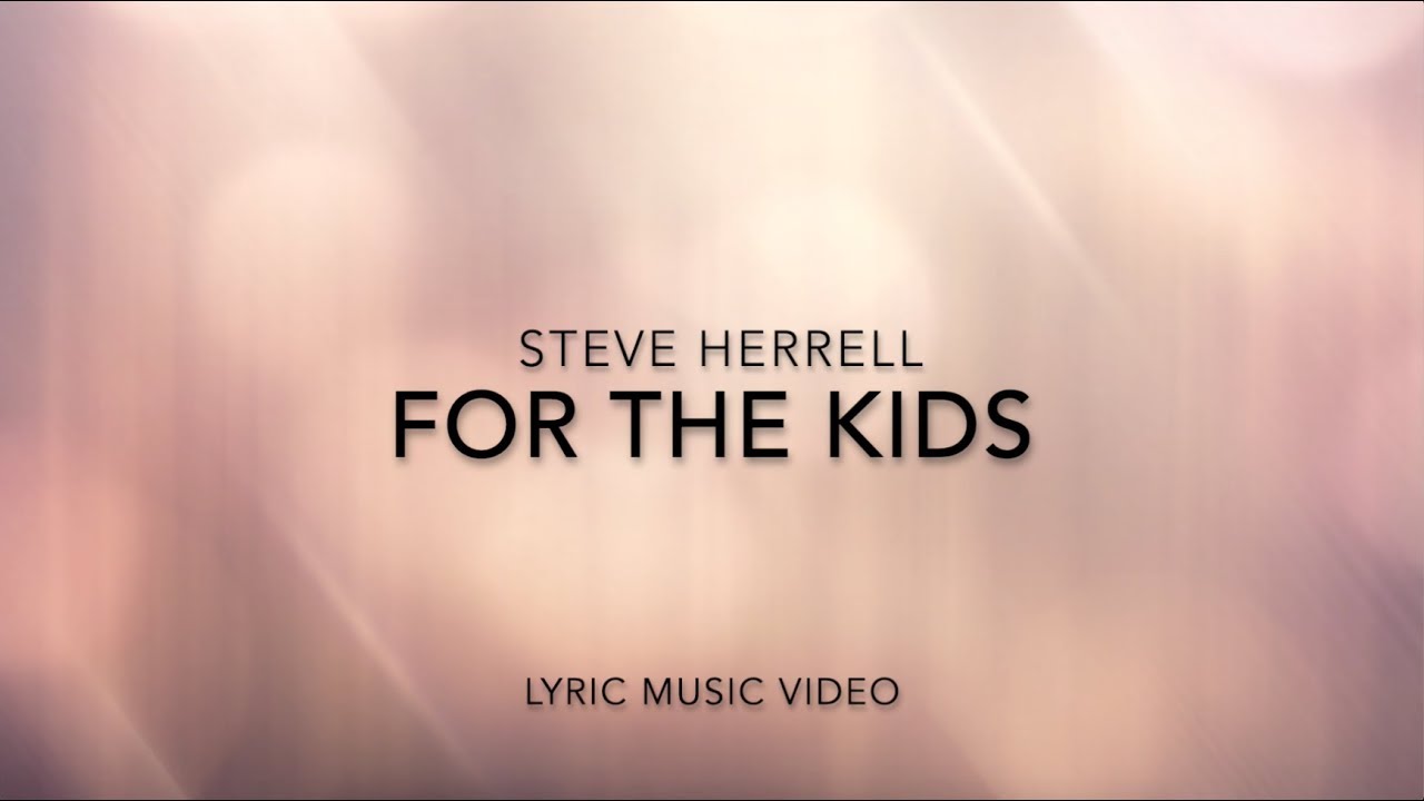 Steve Herrell- For The Kids (Lyric Music Video) - YouTube