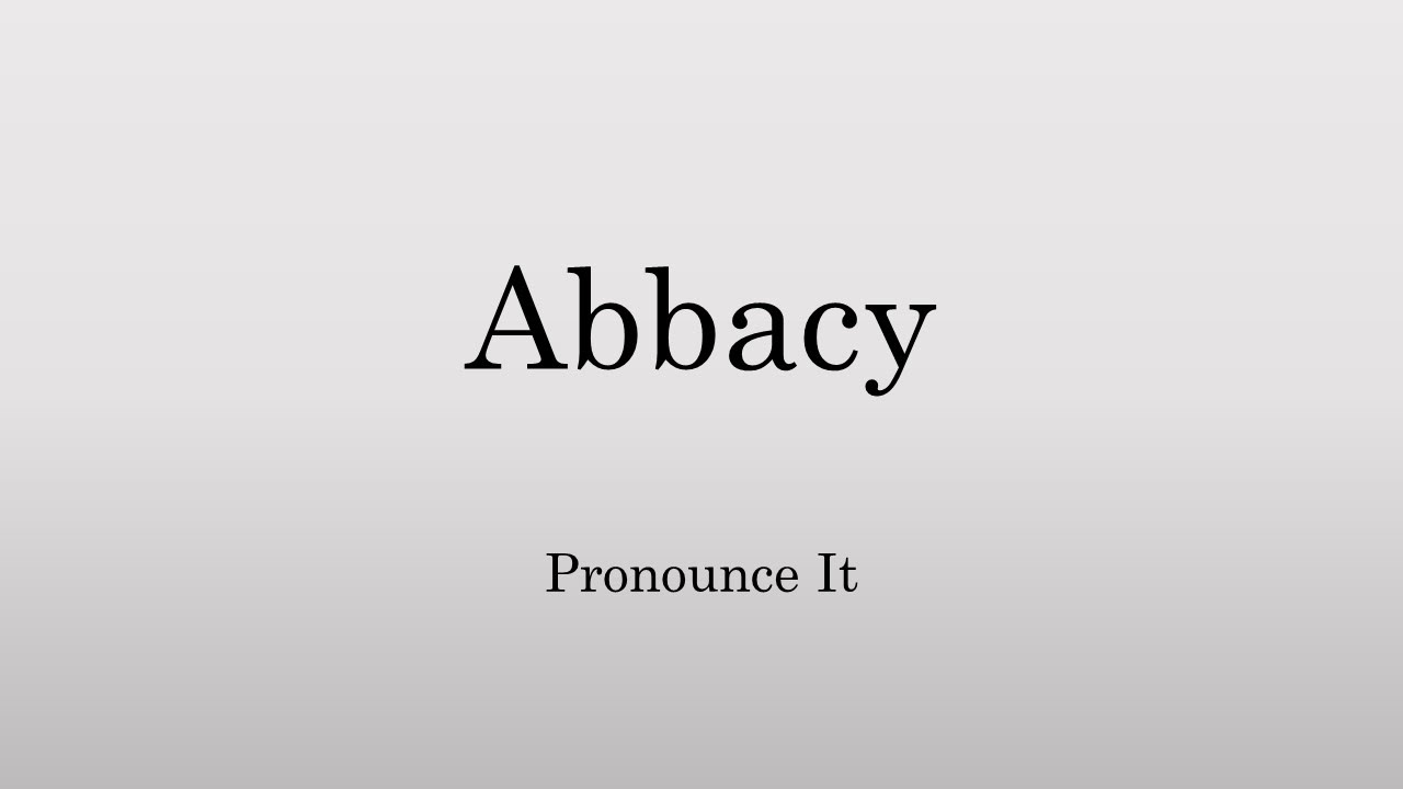 How To Pronounce Abbacy - YouTube