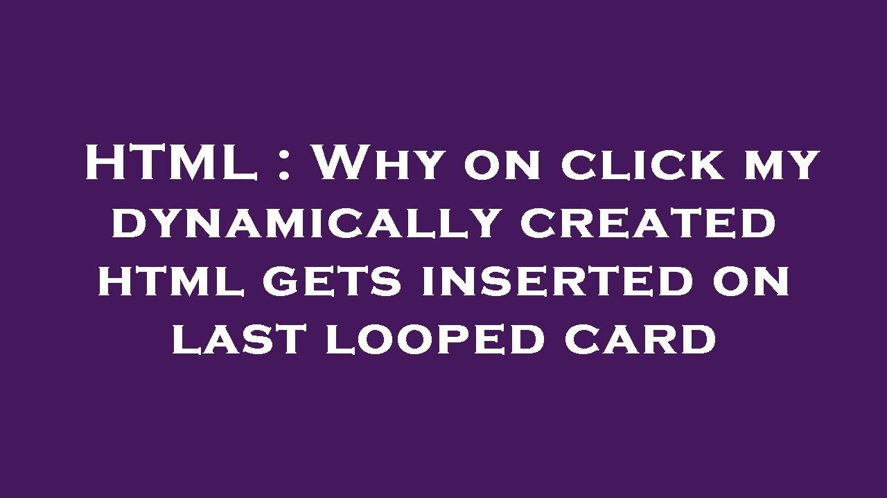 Html Why On Click My Dynamically Created Html Gets Inserted On Last Looped Card Youtube