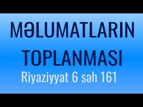 RİYAZİYYAT 6 / SƏH 161 / MƏLUMATLARIN TOPLANMASI