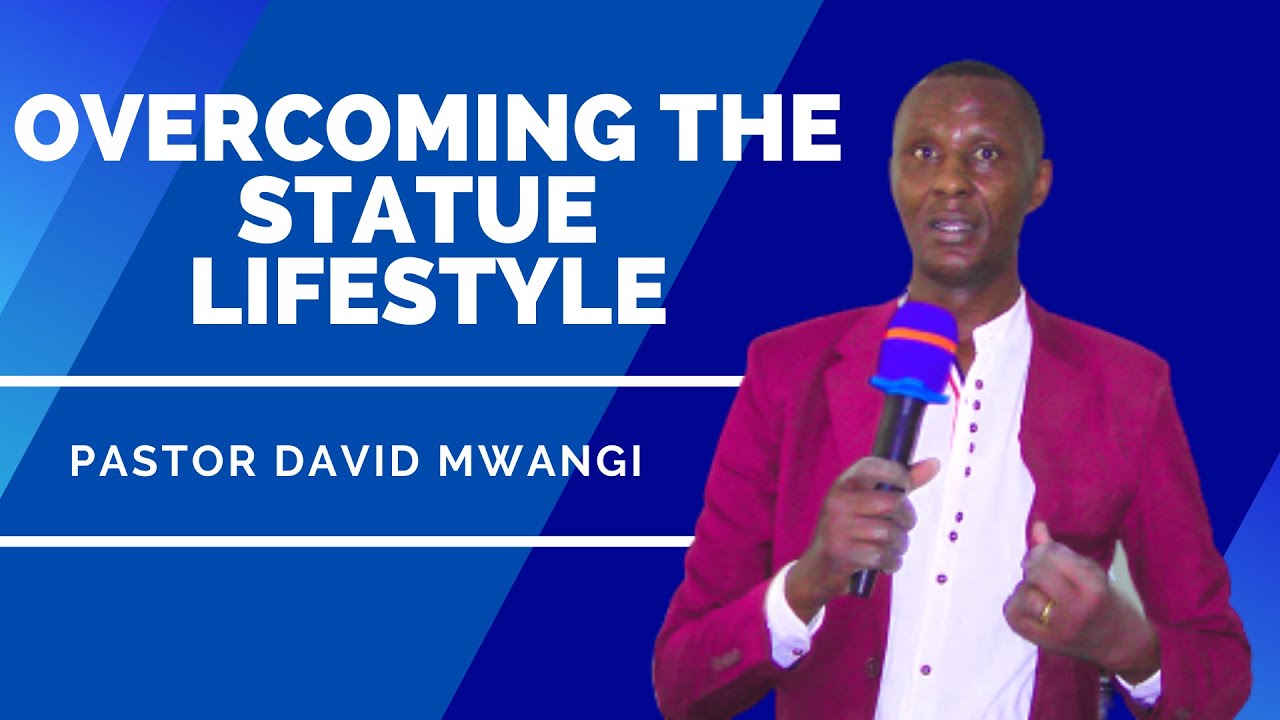 OVERCOMING THE STATUE LIFESTYLE - Pastor David Mwangi - YouTube