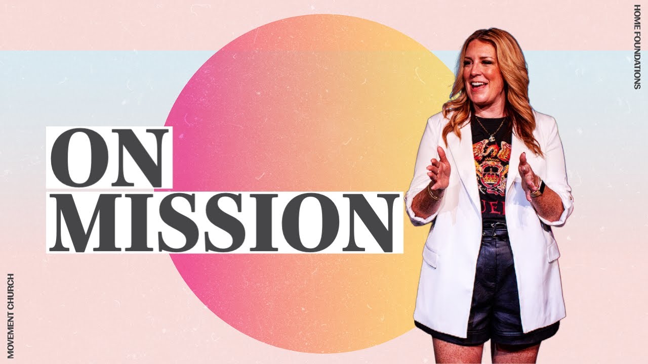 On Mission // Home Foundations Week 2 // Meghan Robinson // The ...