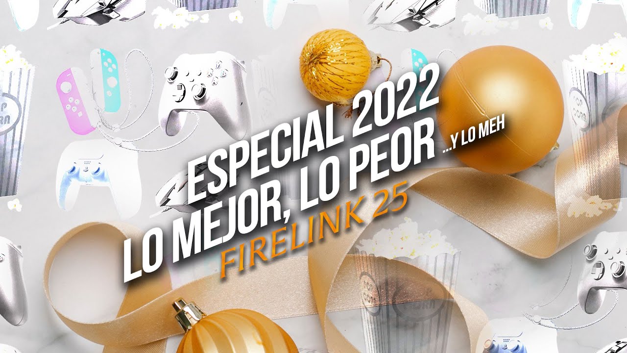 Lo mejor y peor del 2022 de todo un poco - FIRELINK 25 - YouTube