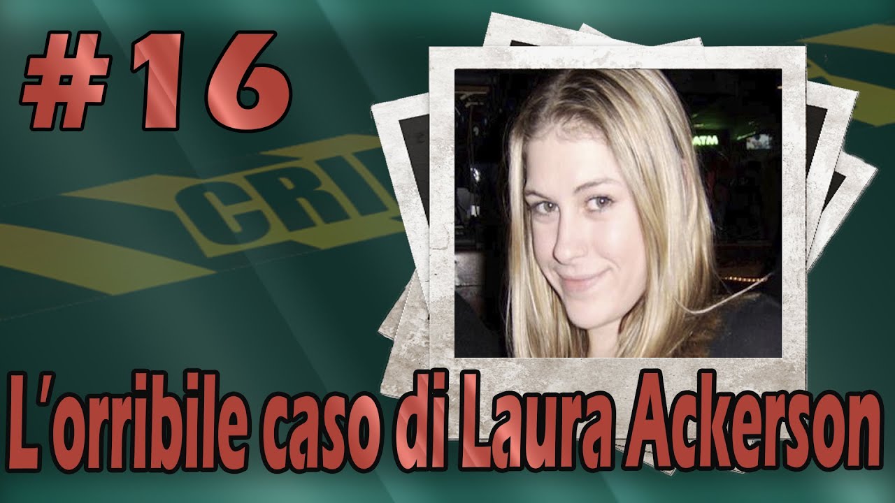 L'orribile caso di Laura Ackerson (True crime #16) - YouTube