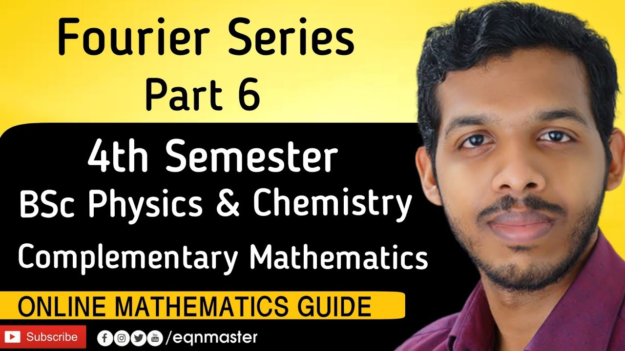 FOURIER SERIES. PART 6. COMPLEMENTARY MATHEMATICS FOR 4tH SEMESTER BSc ...