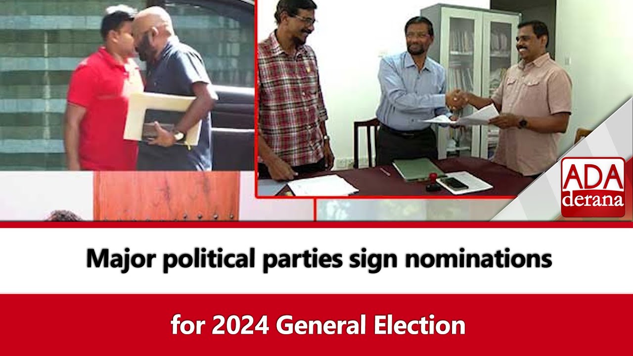 Major political parties sign nominations for 2024 General Election ...