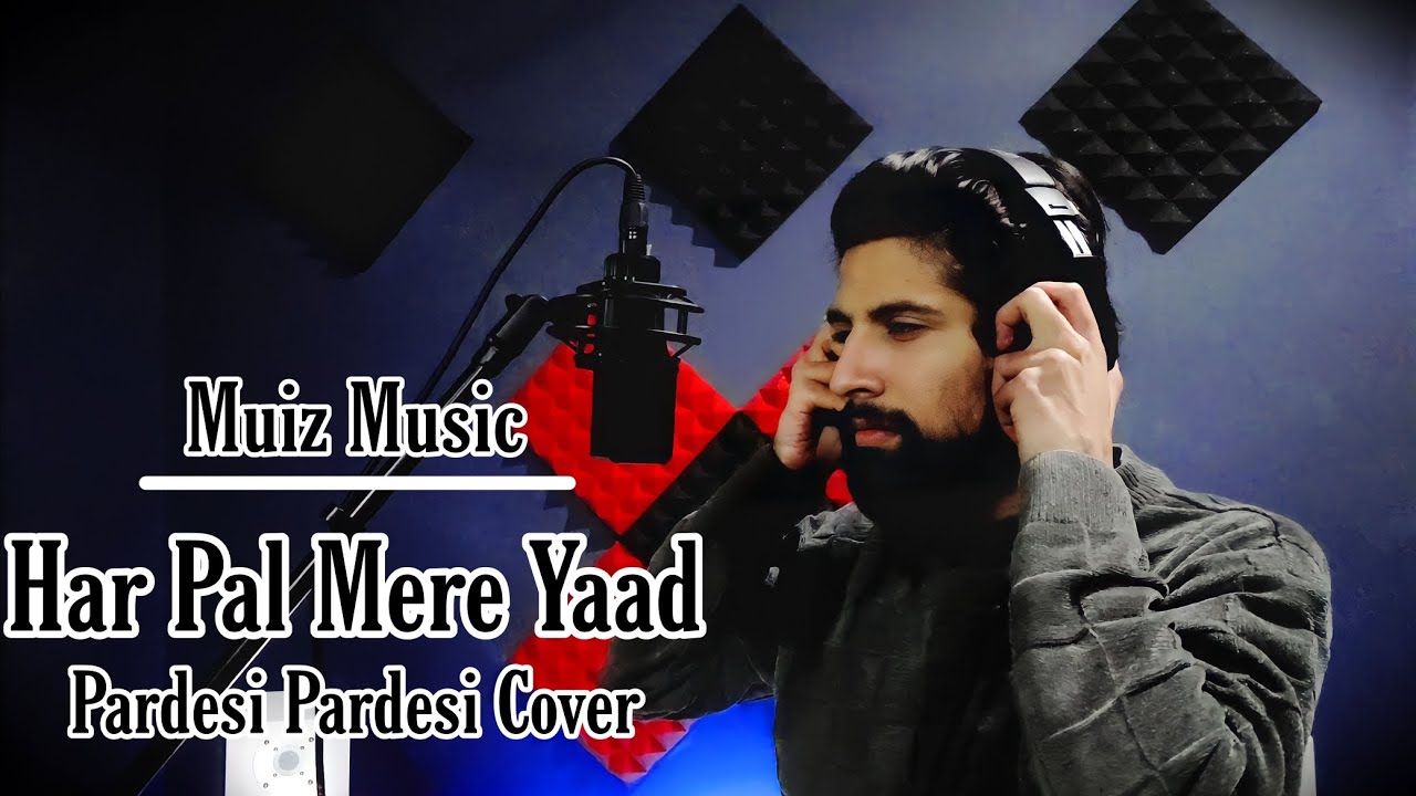 Har Pal Mere Yaad | Pardesi Pardesi | Short Cover | Muiz Music - YouTube