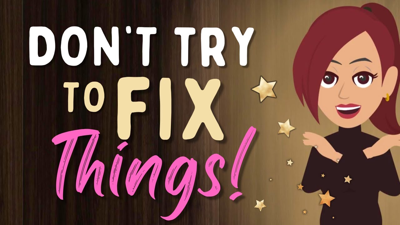 Abraham Hicks DON'T TRY TO FIX THINGS!!! Law of Attraction - YouTube