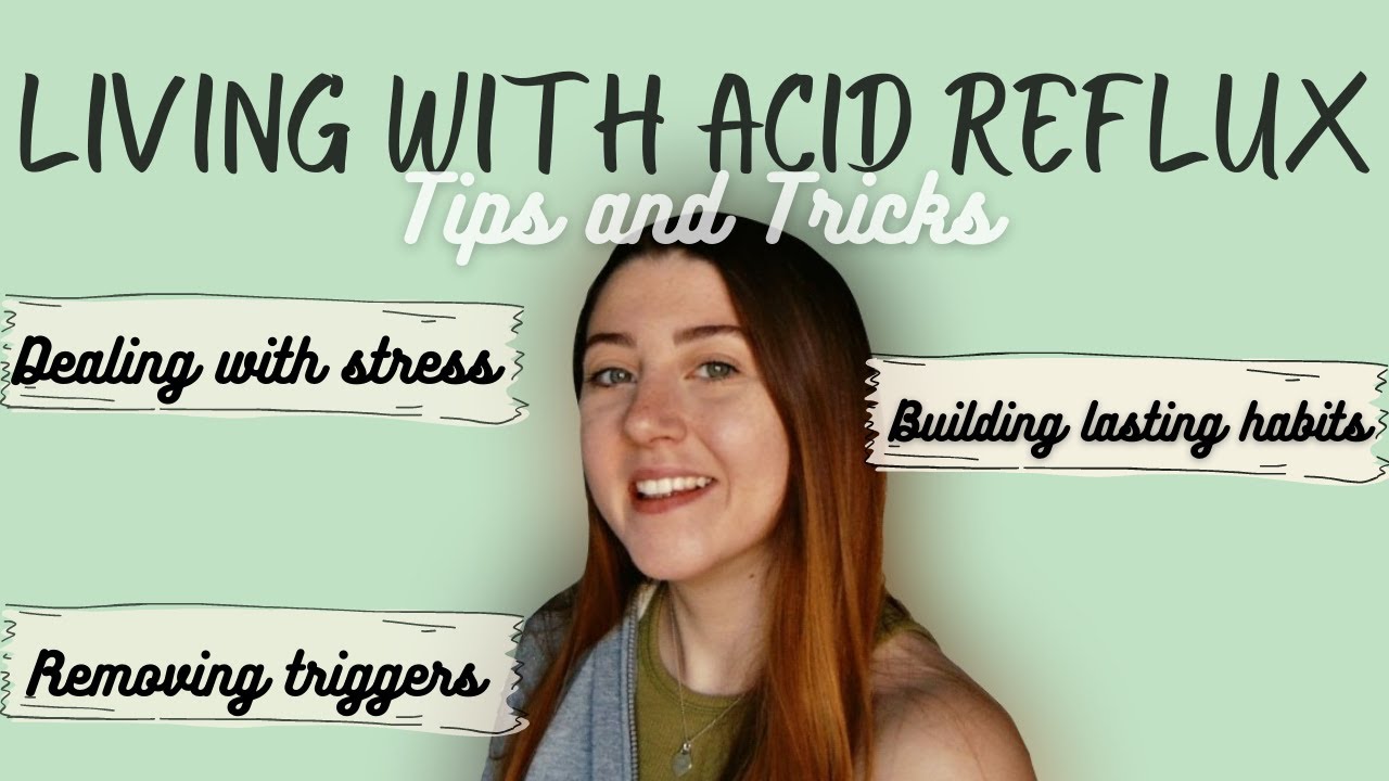 LIVING WITH ACID REFLUX| Tips and Tricks, Building Habits, Removing ...
