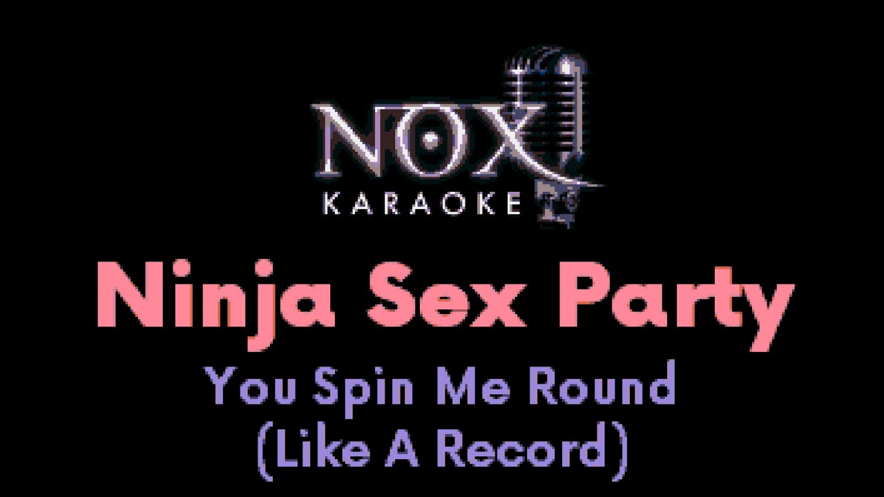 Ninja Sex Party - You Spin Me Round (Like A Record) - NOX Karaoke - YouTube