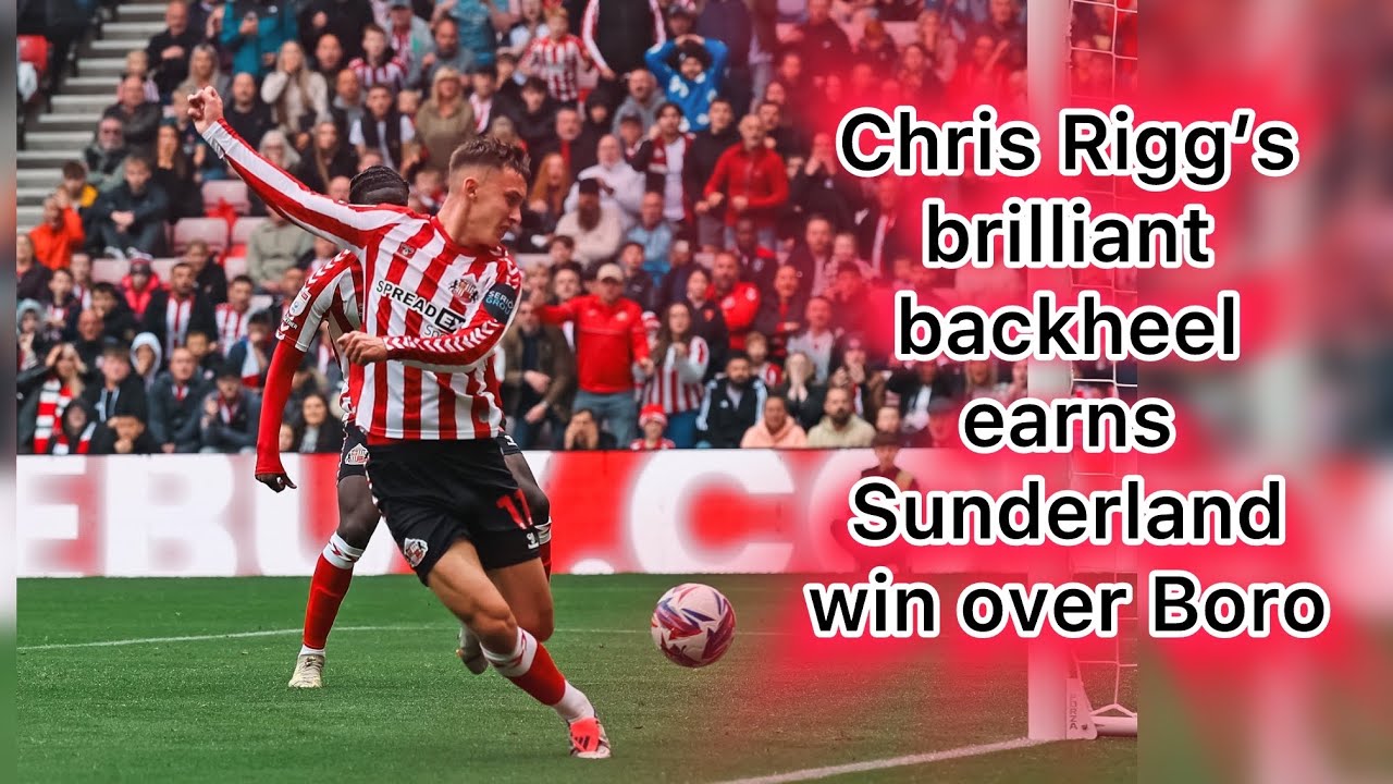 Chris Rigg’s brilliant backheel earns Sunderland win over Boro #safc # ...