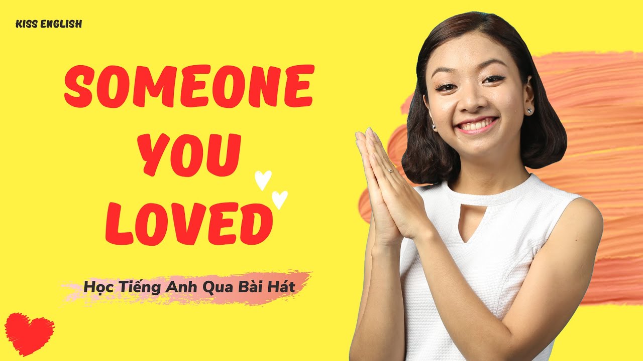 SOMEONE YOU LOVED – Học Tiếng Anh Qua Bài Hát | KISS English - YouTube