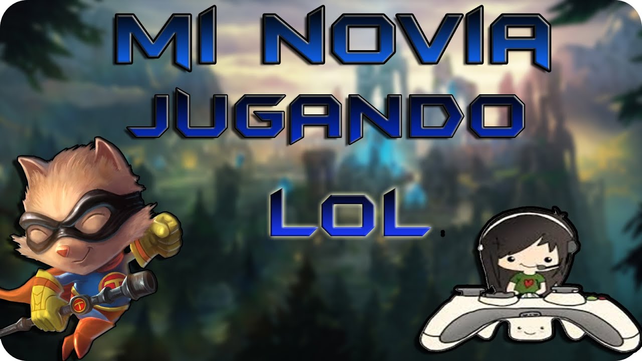 Mi novia jugando lol - Capitan Teemo On Duty - YouTube