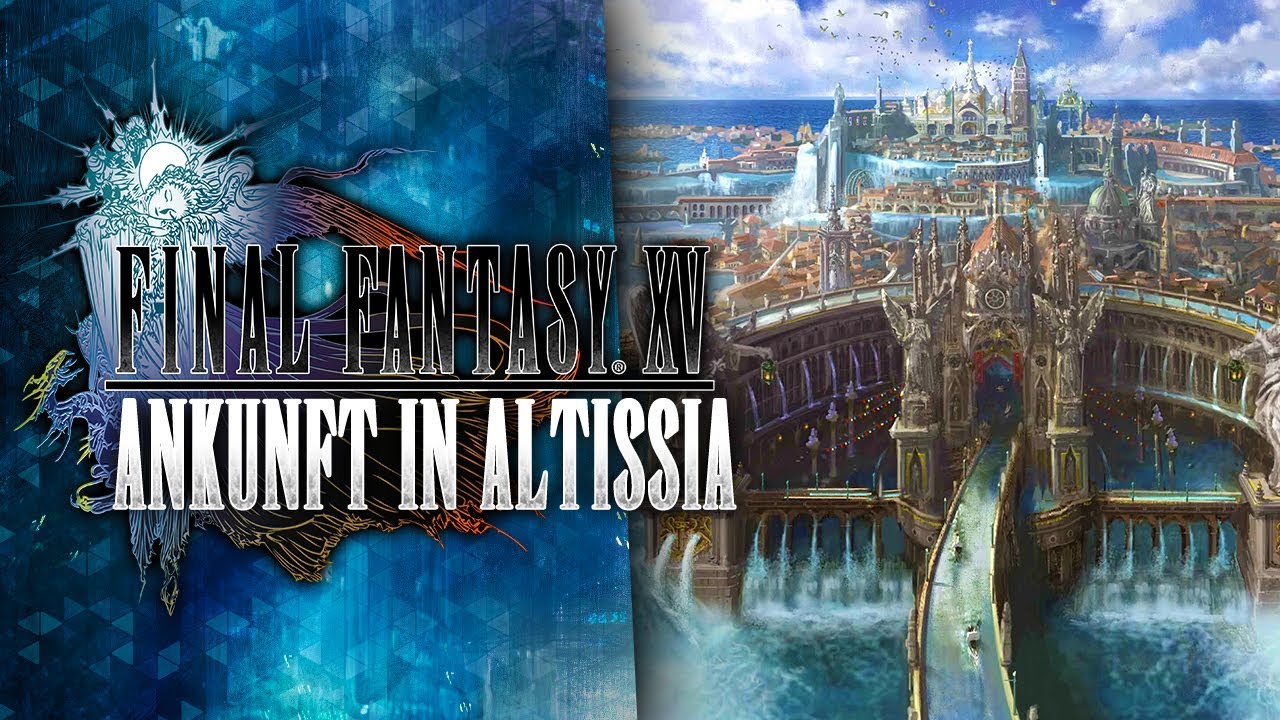 ANKUNFT in ALTISSIA! 💎 35 • Let's Play Final Fantasy XV - YouTube