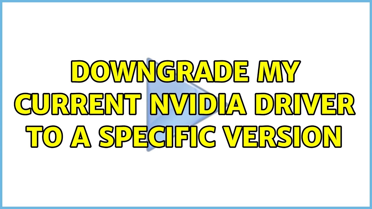 Downgrade my current NVidia driver to a specific version - YouTube
