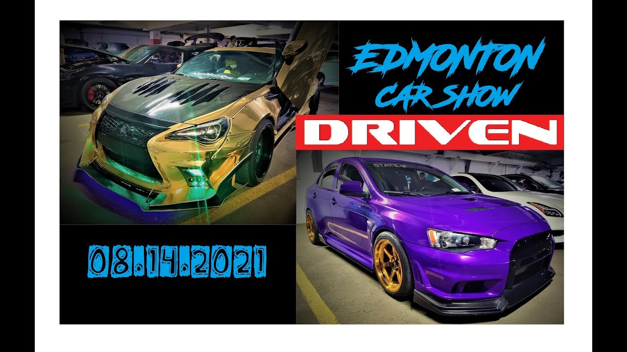 DRIVEN 2021 CAR SHOW EDMONTON, ALBERTA, CANADA - YouTube