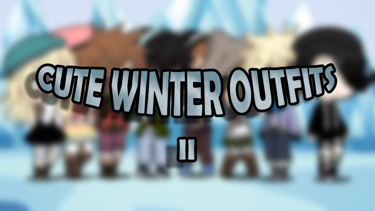 Cute Winter Outfits II | Gacha Life | ObliviousSisters - YouTube