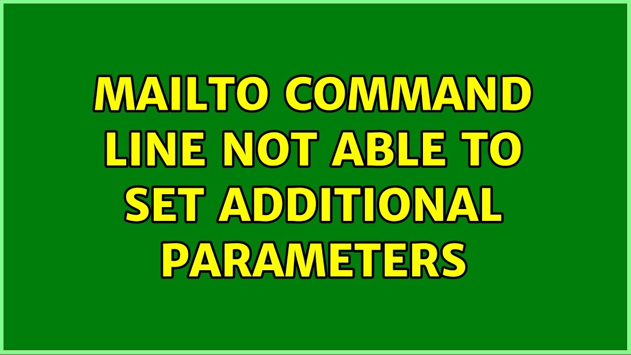 mailto command line not able to set additional parameters (2 Solutions ...