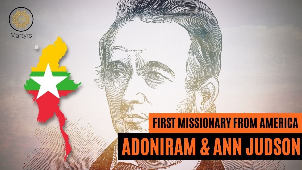Adoniram and Ann Judson | Pioneers of Overseas Missions | Mathetes ...