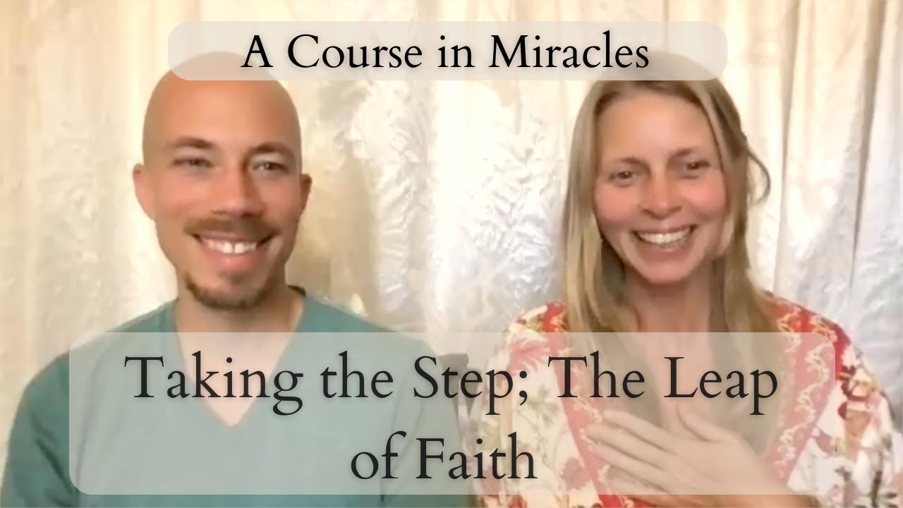 Taking the Step; The Leap of Faith | ACIM Satsang | Jenny Maria & Barret | A Course in Miracles ...