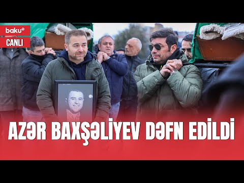 Aktyor Azər Baxşəliyevin dəfn mərasimindən CANLI BAĞLANTI