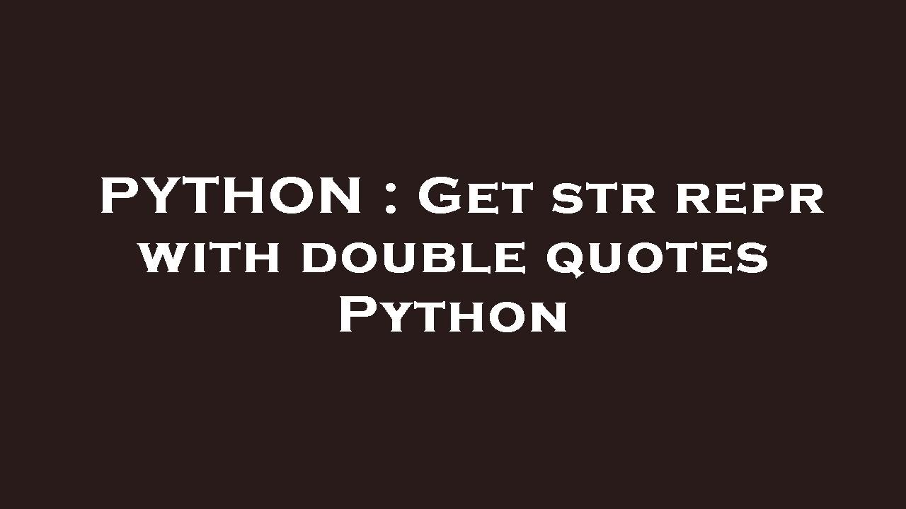 PYTHON Get Str Repr With Double Quotes Python YouTube PYTHON Get Str Repr With Double Quotes Python YouTube