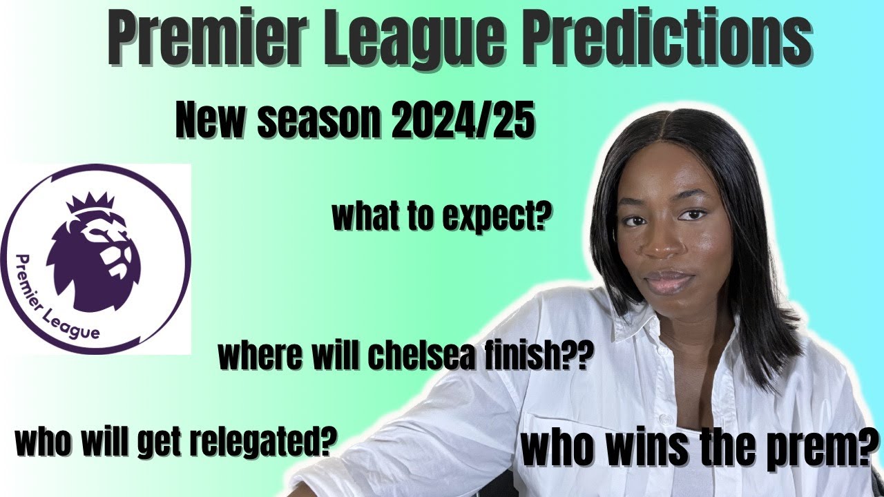 NEW EPL SEASON (2024/25) TABLE PREDICTIONS AND WHY | WHERE DO WILL ...