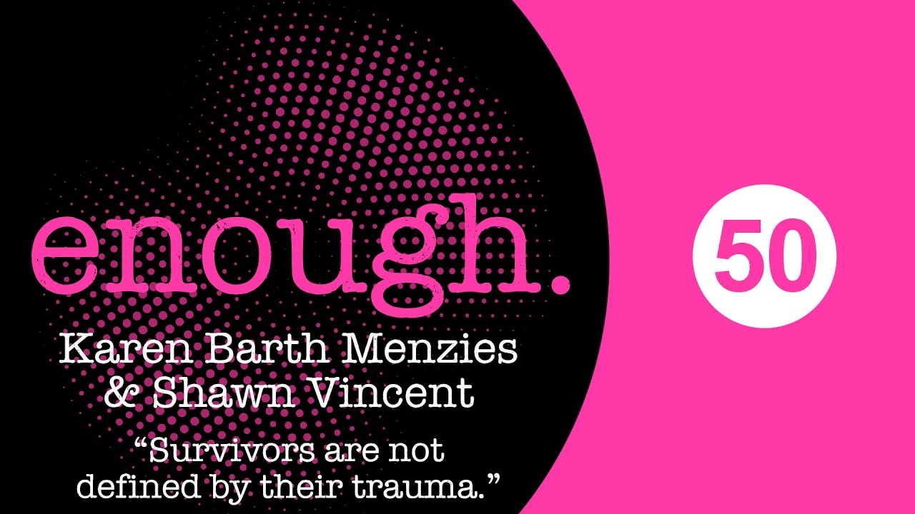 enough. podcast 50: Karen Barth Menzies & Shawn Vincent: "Survivors are ...