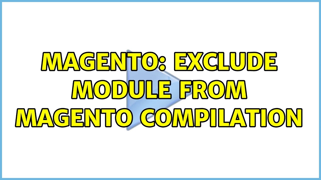 Magento: Exclude Module from Magento Compilation (2 Solutions!!) - YouTube