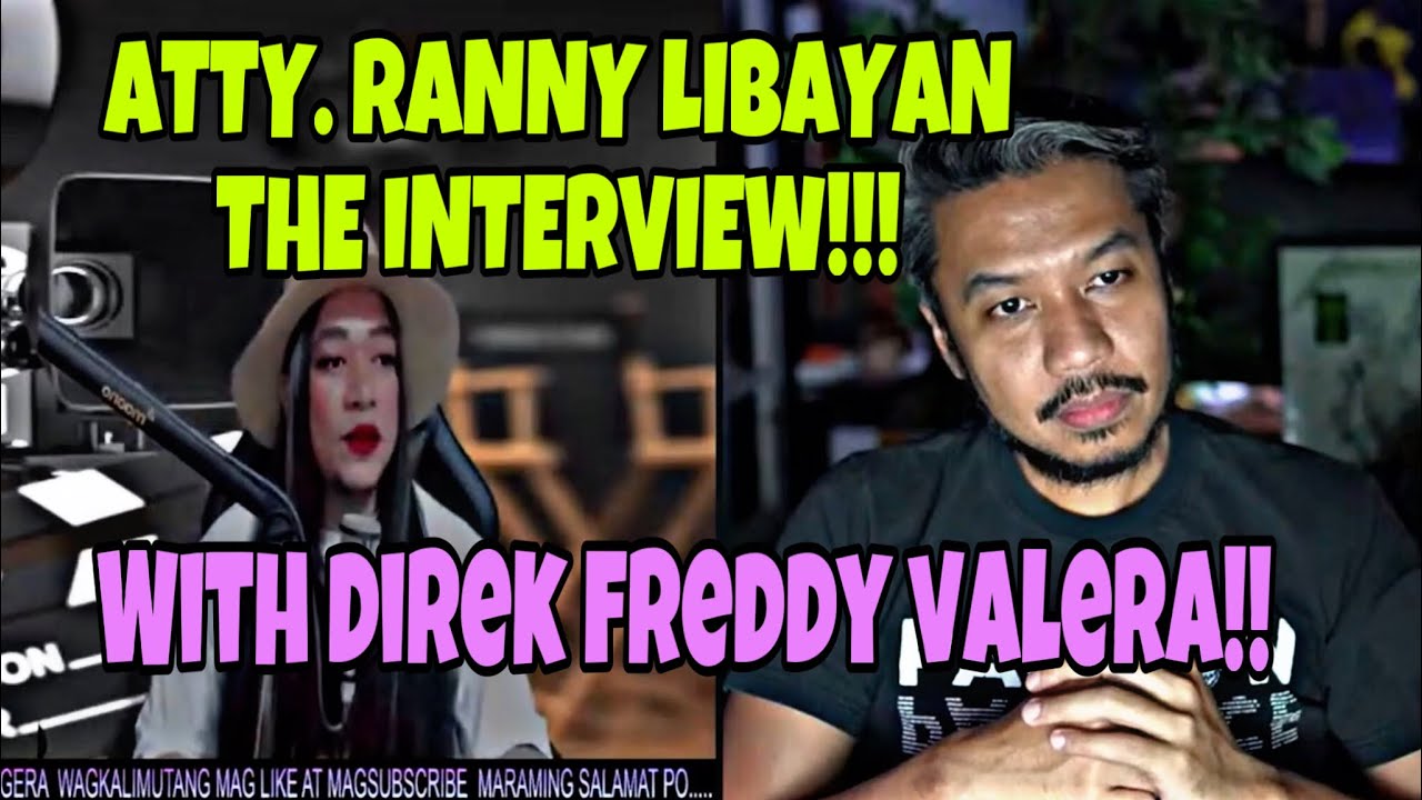ATTY. LIBAYAN THE INTERVIEW WITH DIREK FREDDY VALERA MY REACTION. - YouTube