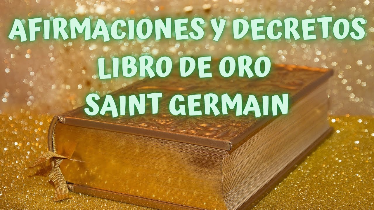 AFIRMACIONES Y DECRETOS DEL LIBRO DE ORO DE SAINT GERMAIN - YouTube