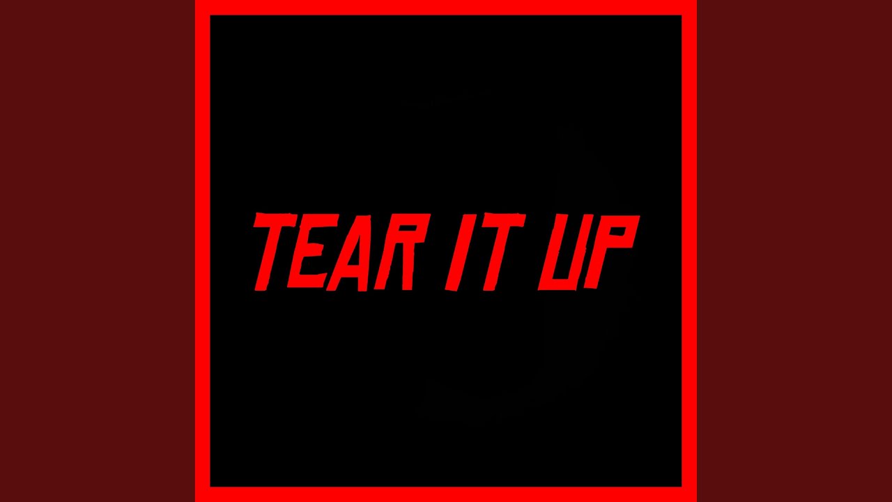 Tear it up - YouTube