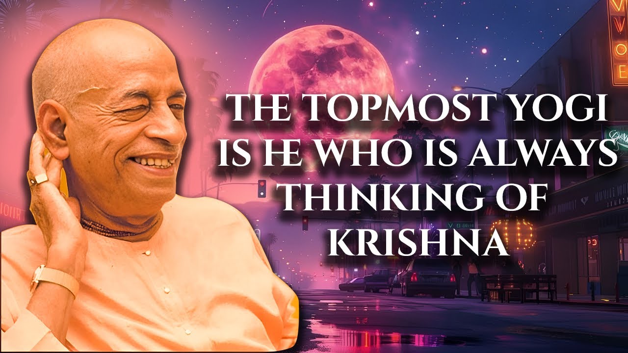 “Always Thinking of Krishna: The Mark of the Highest Yogi” || Śrila ...