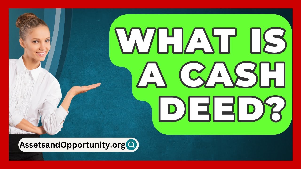 What Is A Cash Deed? - AssetsandOpportunity.org - YouTube
