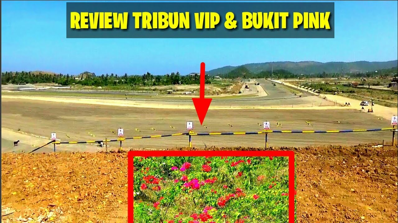 REVIEW TRIBUN VIP DAN BUKIT PINK SIRKUIT MANDALIKA - YouTube